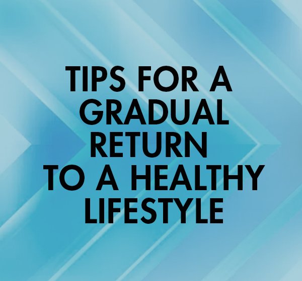 Tips for a Gradual Return to a Healthy Lifestyle | ICAN