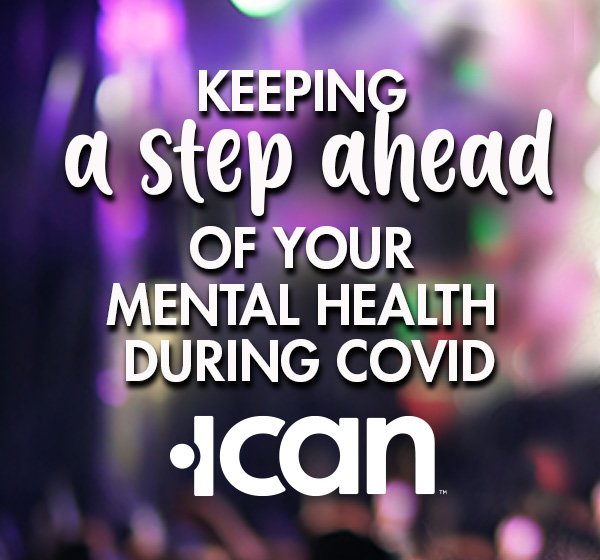 Keeping a Step Ahead of Your Mental Health During COVID | ICAN