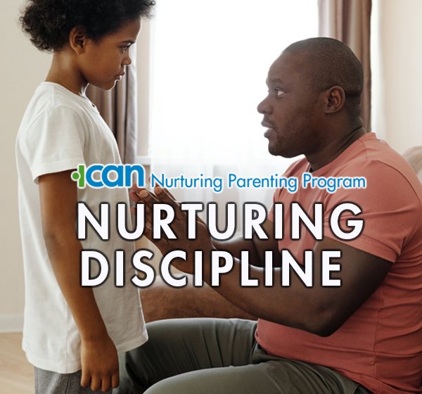 Nurturing Discipline - Tips from our Nurturing Parent Program | ICAN